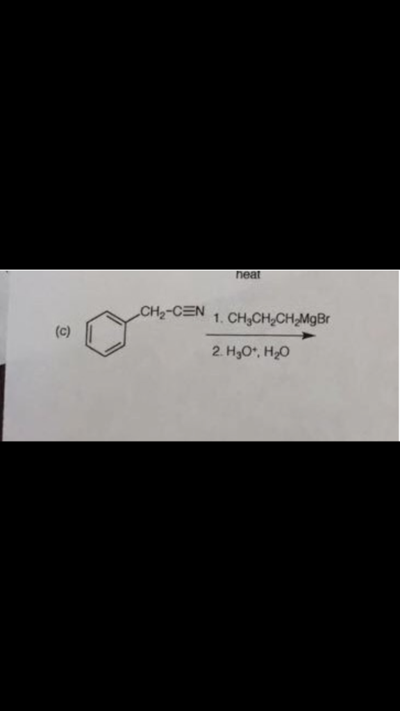 Solved (c) neat CH -CEN 1. CH3CH2CH2MgBr 2. H30, H20 | Chegg.com
