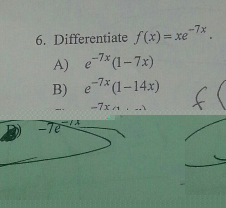 Solved Differentiate f (x) = xe^-7x. e^-7x (1 - 7x) e^-7x | Chegg.com