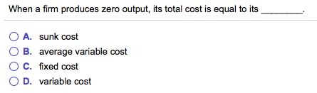 Solved When a firm produces zero output, its total cost is | Chegg.com