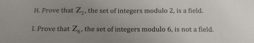Solved H. Prove that Z2, the set of integers modulo 2, is a | Chegg.com
