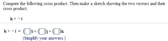Solved Compute the following cross product. Then make a | Chegg.com