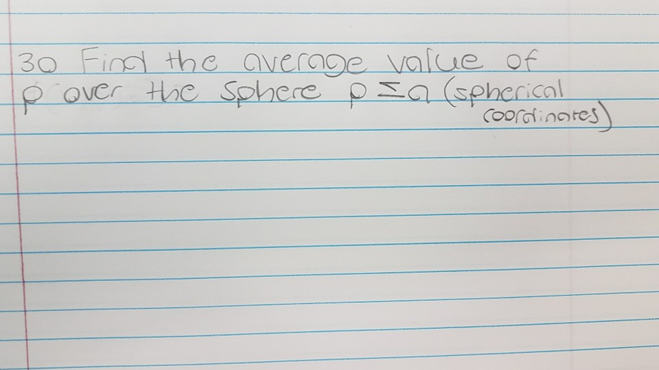 Solved 30 Fini the average value of over the Sphere pEa | Chegg.com