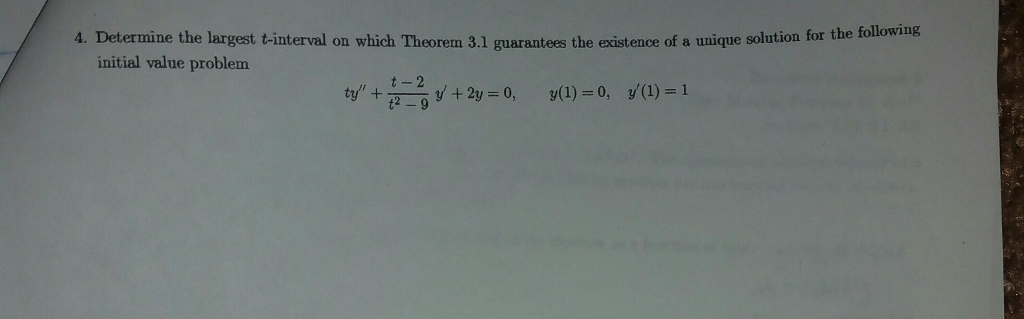 Solved 4. Determine the largest t-interval on which Theorem | Chegg.com