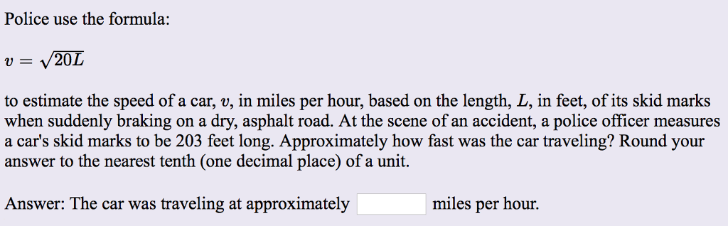 Solved Police use the formula: v = Squareroot 20L to | Chegg.com