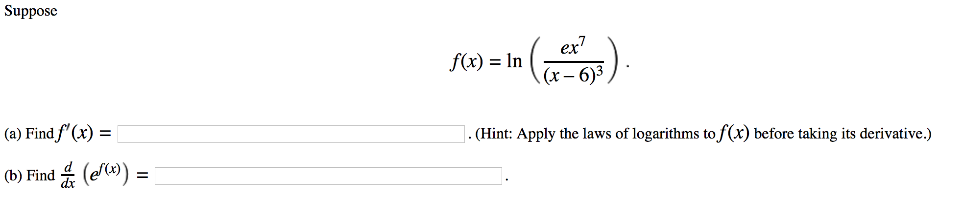 Solved Suppose f(x) = ln (ex^7 / (x - 6)^3). Find f'(x) = | Chegg.com