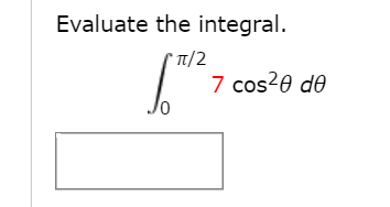 Solved Evaluate the integral. integral_0^pi/2 7 cos^2 theta | Chegg.com