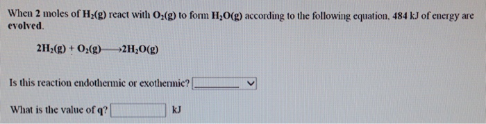 Solved When 2 moles of H2(g) react with O2(g) to fonn H2O(g) | Chegg.com