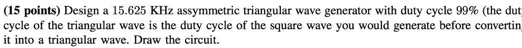 Solved Design a 15.625 KHz asymmetric triangular wave | Chegg.com