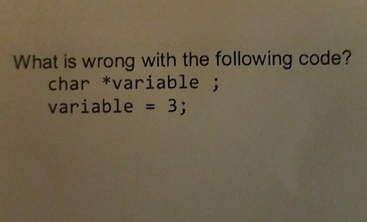 Solved What is wrong with the following code? char *variable | Chegg.com