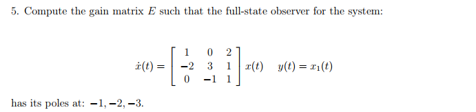 Solved 5. Compute the gain matrix E such that the full-state | Chegg.com