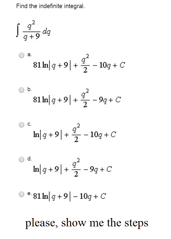 Solved Find the indefinite integral. Integrate q^2/q+9 dq | Chegg.com