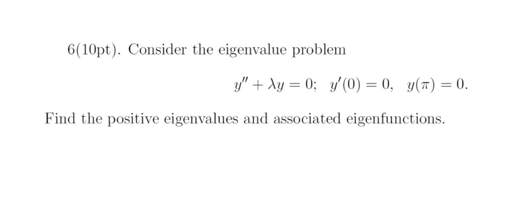 Solved 6(10pt). Consider the eigenvalue problem Find the | Chegg.com