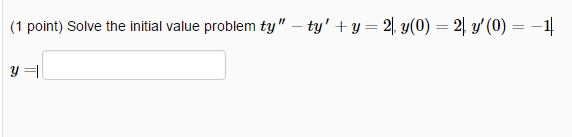 Solved Solve the initial value problem ty"- ty' + y = 2|, | Chegg.com