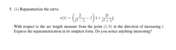 Solved 5. (*) Reparametrize the curve r(t)=(2/t^2-1 | Chegg.com