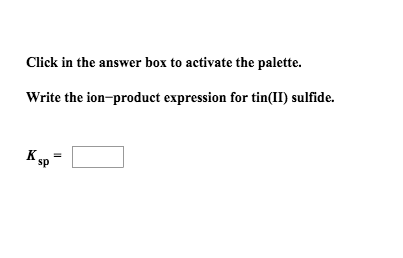 Solved Write the ion-product expression for tin(II) sulfide. | Chegg.com