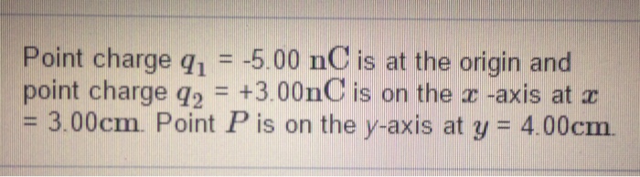 Solved Point charge q1 = -5.00 n C is at the origin and | Chegg.com