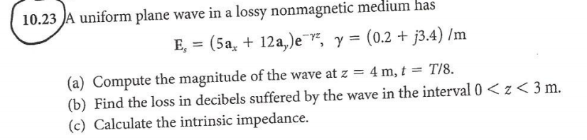 Solved A uniform plane wave in a lossy nonmagnetic medium | Chegg.com