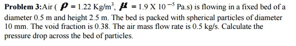 Solved Air ( rho = 1.22 Kg/m^3. mu =1.9X 10^-5 Pa.s) is | Chegg.com