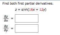 Solved Find both first partial derivatives. z sinh(16x 12y) | Chegg.com