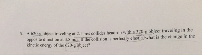 Solved A 620 G Object Traveling At 21 Ms Collides Head On 