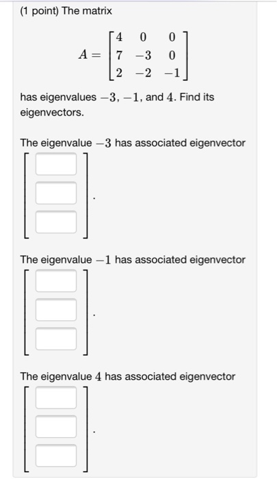 Solved (1 point) The matrix 4 0 0 A=17-3 2 -2-1 has | Chegg.com