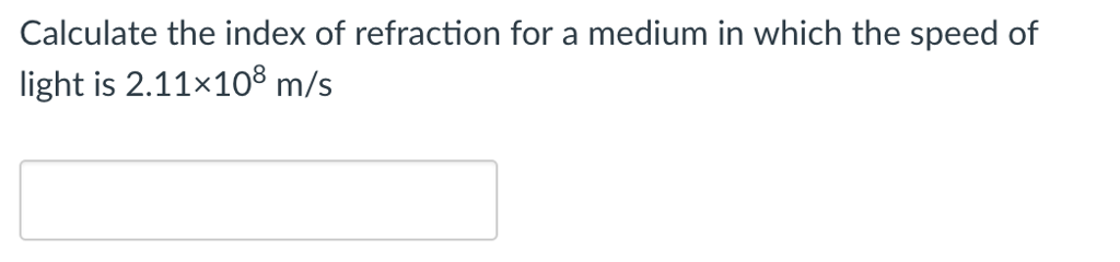 Solved Calculate the index of refraction for a medium in | Chegg.com