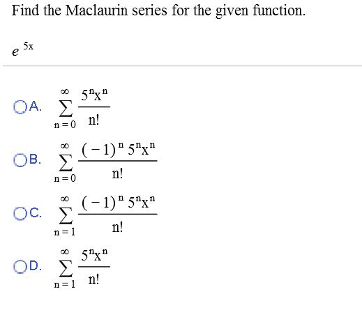 Solved Find the Maclaurin series for the given function. 5x | Chegg.com