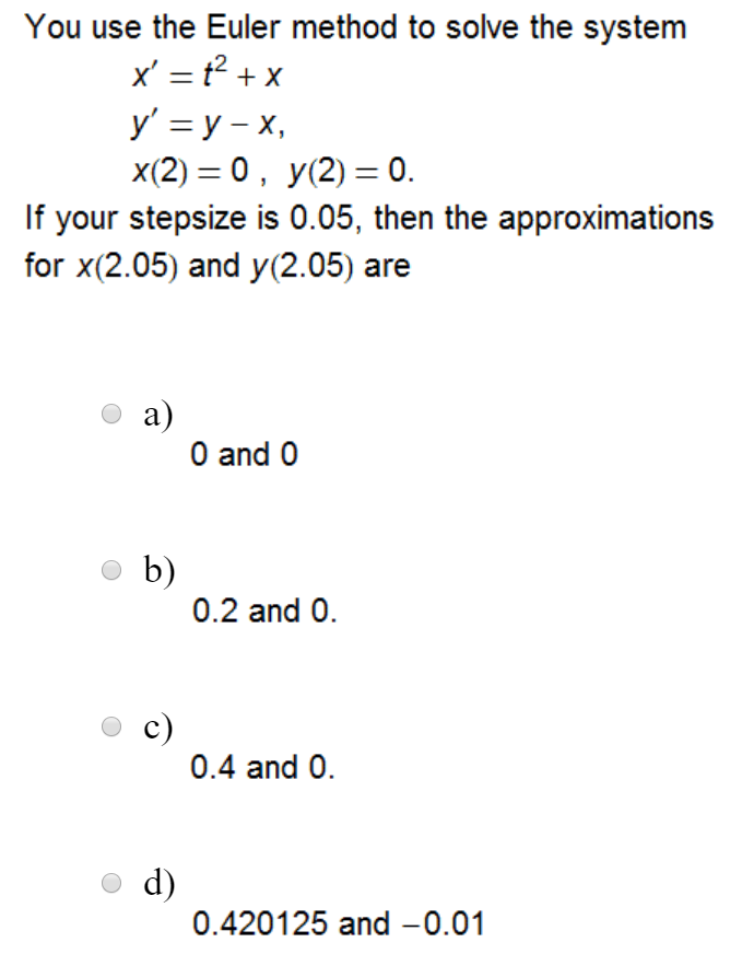 Solved You use the Euler method to solve the system x(2) 0 , | Chegg.com
