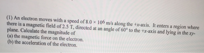 Solved An Electron Moves With A Speed Of 8 0 Times 10 6 M S