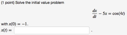 Solved Solve the initial value problem dx/dt - 5x = cos(4t) | Chegg.com