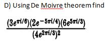 Solved Using De Moivre theorem find (3e^pi l/8)(2e^-5 pi | Chegg.com