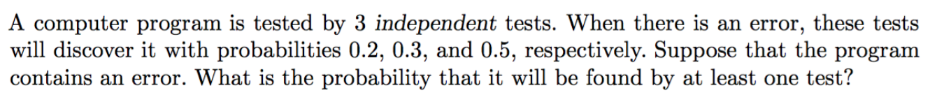 Solved A computer program is tested by 3 independent tests. | Chegg.com