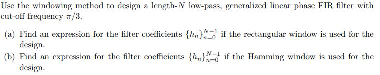 Solved Use the windowing method to design a length-N | Chegg.com