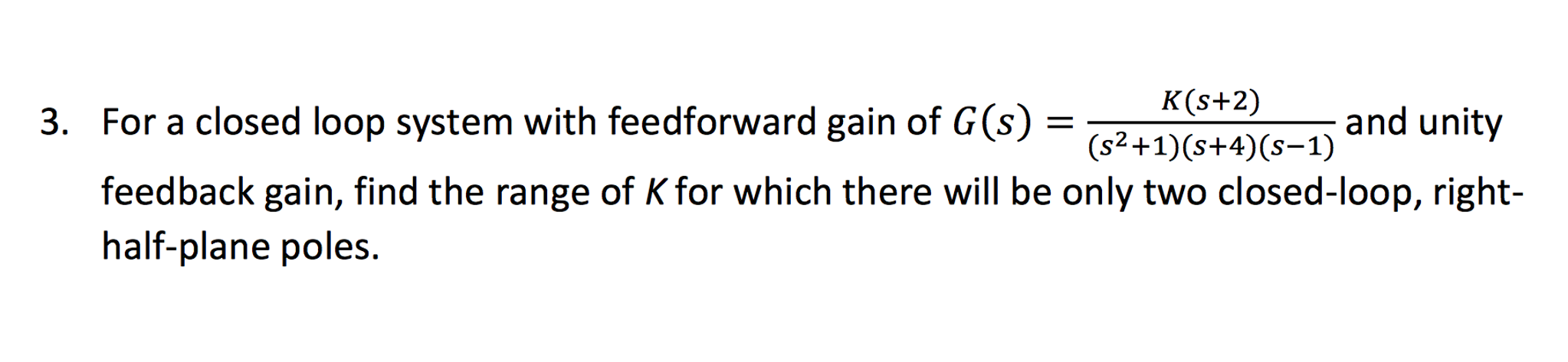 Solved For a closed loop system with feedforward gain of | Chegg.com