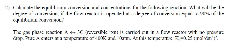 Solved Calculate the equilibrium conversion and | Chegg.com