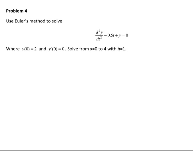 Solved Use Euler's method to solve d^2 y/dt^2 - 0.5t + y = | Chegg.com