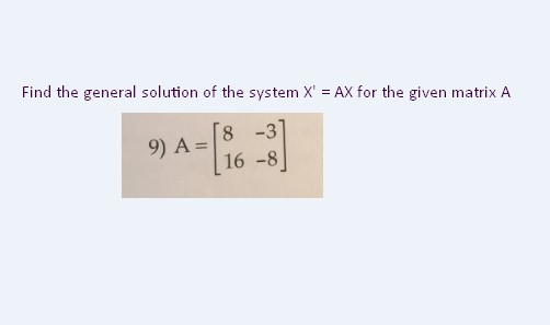 Solved Find the general solution of the system X' = AX for | Chegg.com