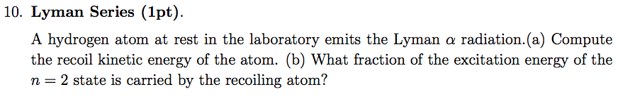 Solved 10. Lyman Series (1pt) A hydrogen atom at rest in the | Chegg.com