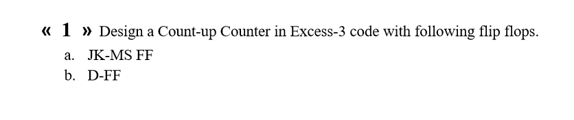 Solved Design a Count-up Counter in Excess-3 code with | Chegg.com
