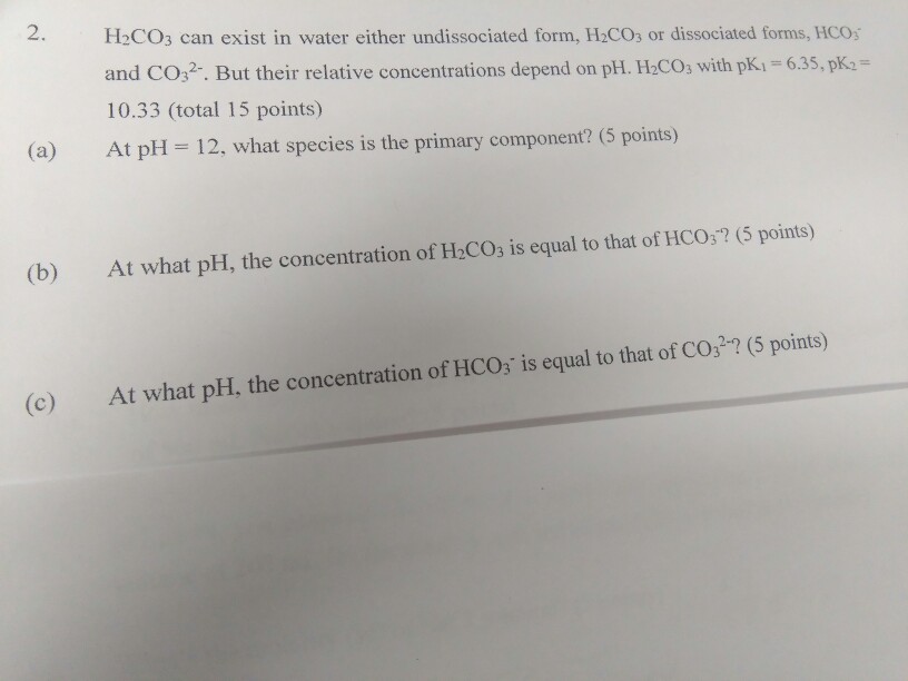 Solved 2. H2CO3 can exist in water either undissociated | Chegg.com