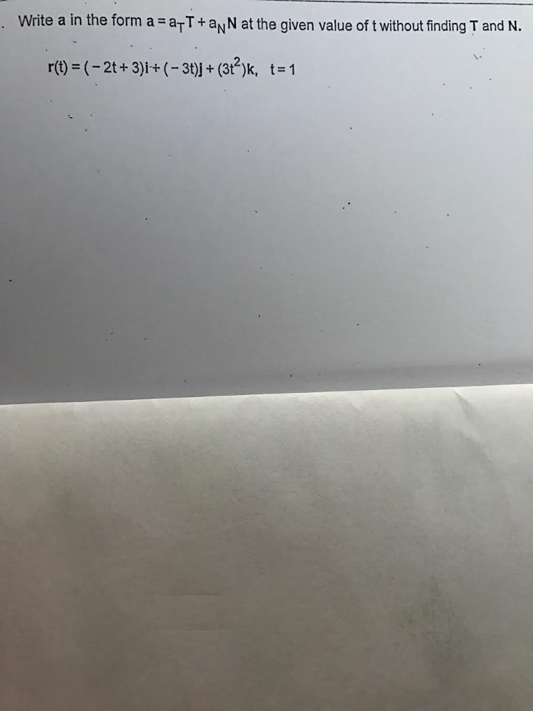 Solved write a in the form a aTT aNN at the given value of t | Chegg.com