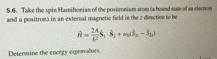 Solved Take the spin Hamiltonian of the positronium atom (a | Chegg.com
