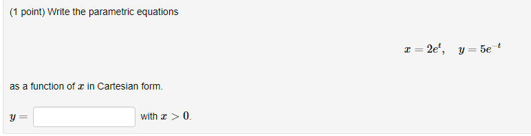 Solved Write the parametric equations x = 2e^t, y = 5e^-t | Chegg.com