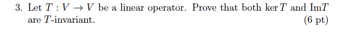 Solved 3. Let T : V → V b are T-invariant. d ImT (6 pt) e a | Chegg.com