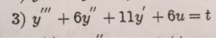 Solved Y"' + 6y" + 11y' + 6u = t | Chegg.com