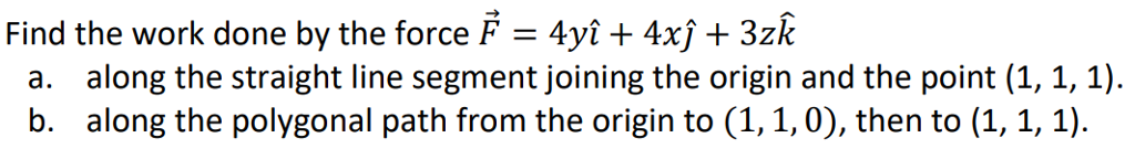 Solved Find the work done by the force F -4yî + 4xj +3zk | Chegg.com