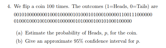 Solved 4. We flip a coin 100 times. The outcomes (1-Heads, | Chegg.com
