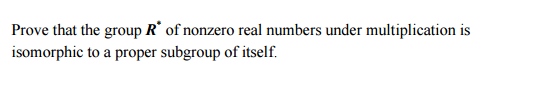 Solved Prove that the group R* of nonzero real numbers under | Chegg.com