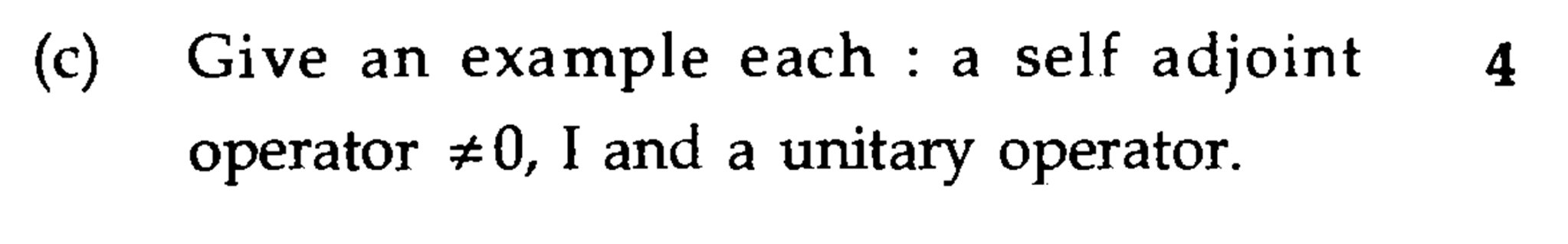Solved Give an example each: a self adjoint operator | Chegg.com