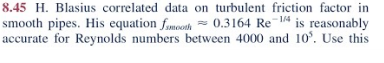 Solved 8.45 H. Blasius correlated data on turbulent friction | Chegg.com